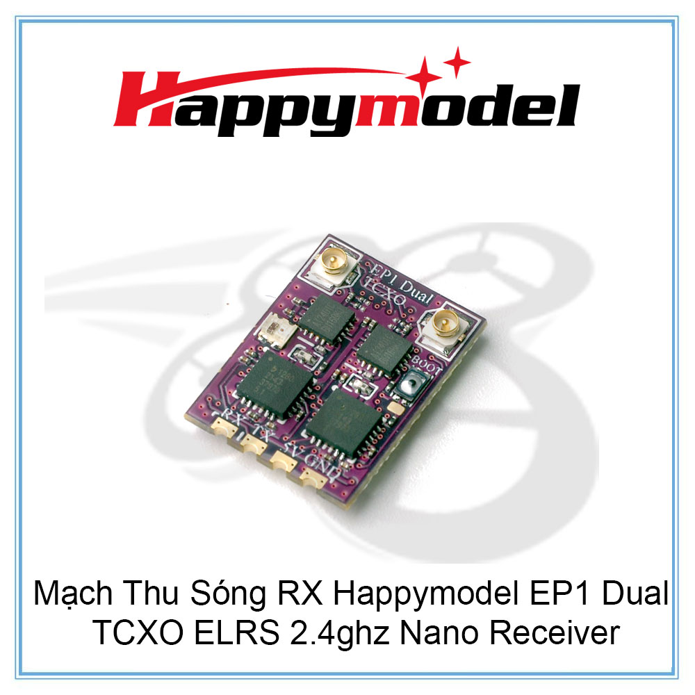 Mạch Thu Sóng RX Happymodel EP1 Dual TCXO ELRS 2.4ghz Nano Receiver